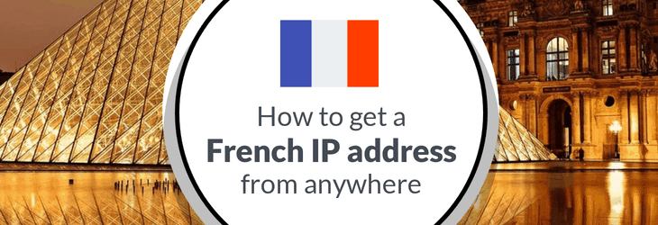 Comment avoir une adresse IP française à l'étranger ? - Nouslesgeeks.fr